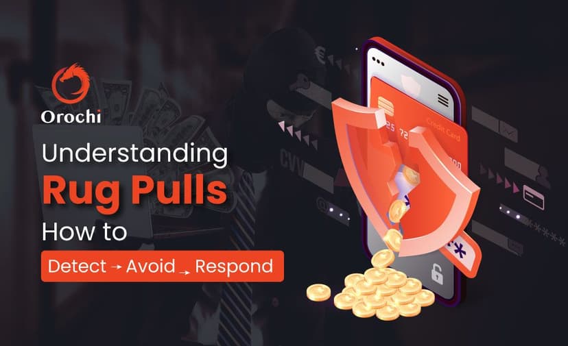 Understanding Rug Pulls: How to Detect, Avoid, and Respond | Orochi Network